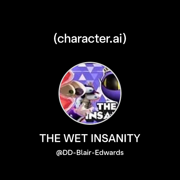 Chat with THE WET INSANITY | character.ai | AI Chat, Reimagined–Your ...