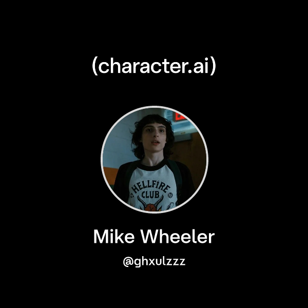 Chat with Mike Wheeler | character.ai | AI Chat, Reimagined–Your Words ...