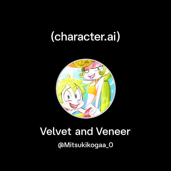 Chat with Velvet and Veneer | character.ai | Personalized AI for every ...