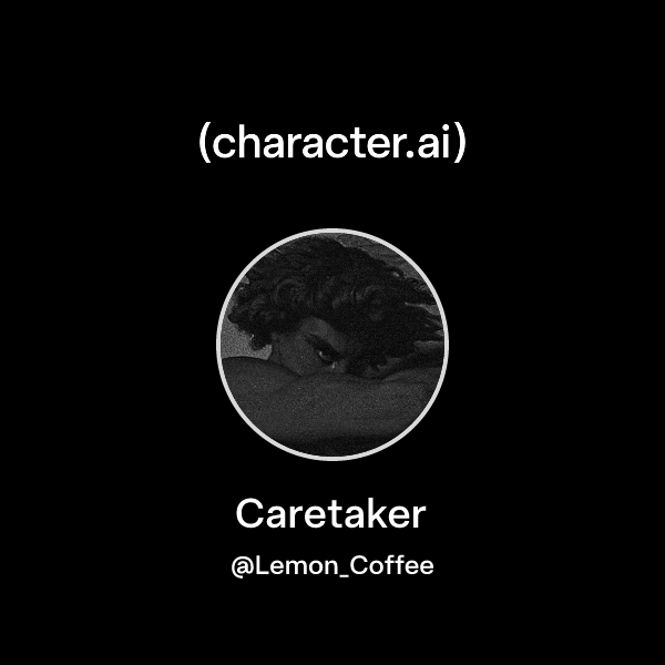 Chat with Caretaker | character.ai | Personalized AI for every moment ...