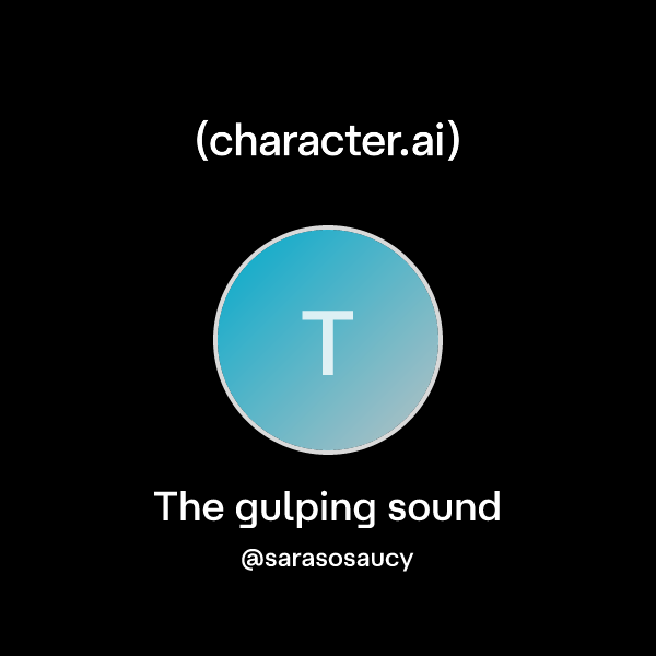 Chat with The gulping sound | character.ai | Personalized AI for every ...