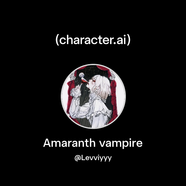 Chat with Amaranth vampire | character.ai | Personalized AI for every ...