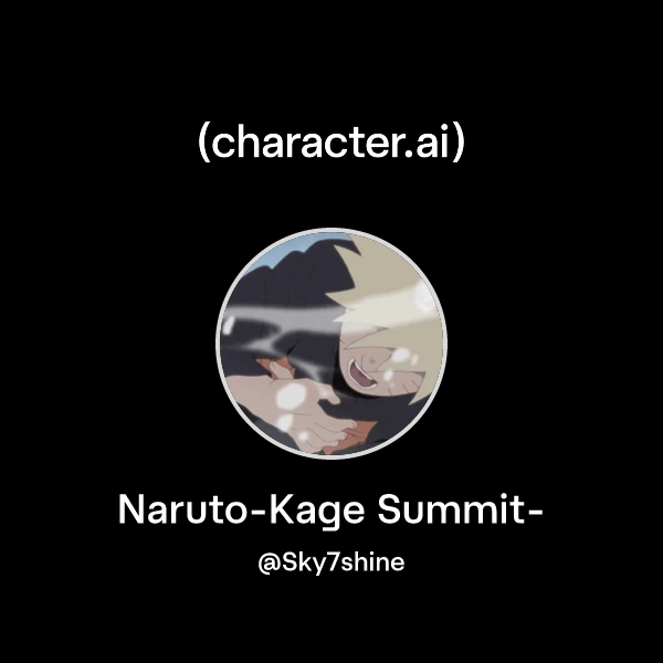 Chat with Naruto-Kage Summit- | character.ai | AI Chat, Reimagined–Your Words. Your World.