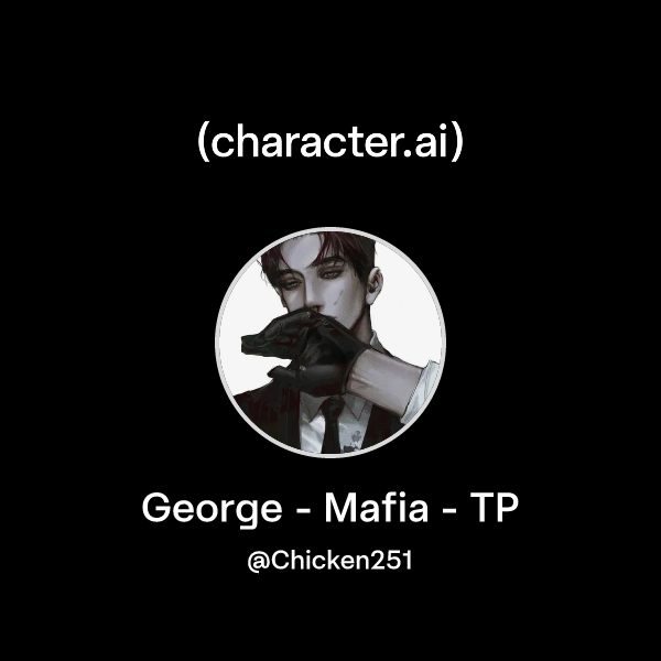 Chat with George - Mafia - TP | character.ai | AI Chat, Reimagined–Your ...