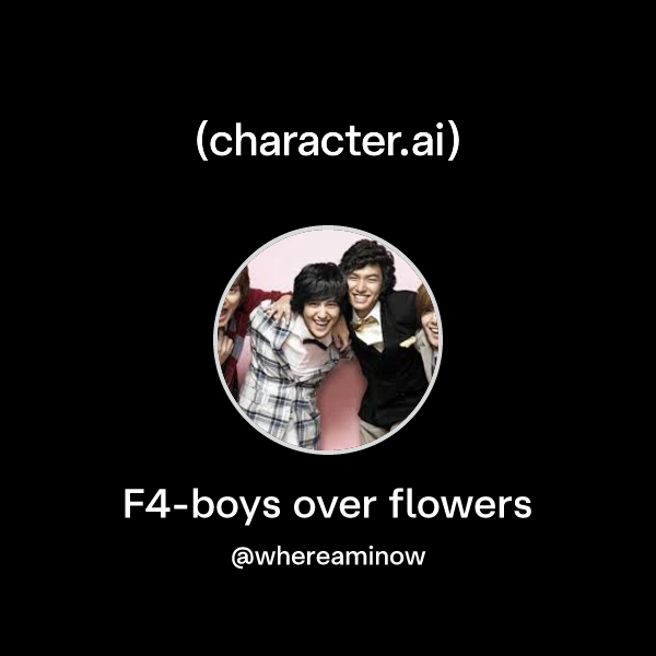Chat with F4-boys over flowers | character.ai | AI Chat, Reimagined–Your Words. Your World.