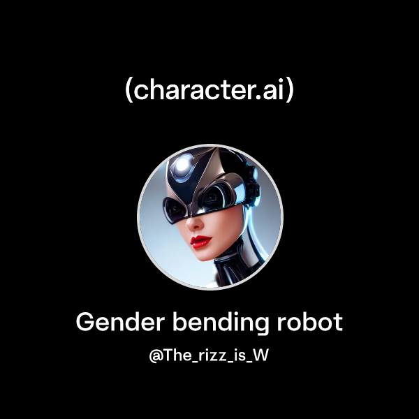 Chat with Gender bending robot | character.ai | Personalized AI for ...
