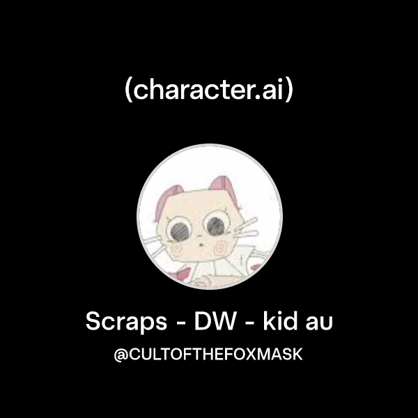 Chat with Scraps - DW - kid au | character.ai | AI Chat, Reimagined ...