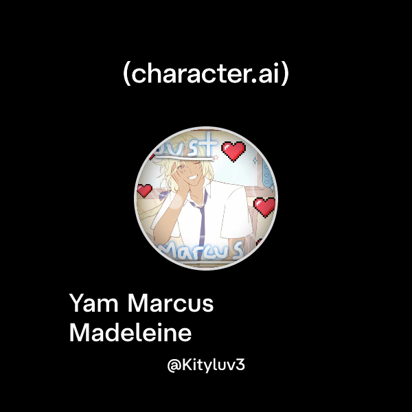 Chat with Yam Marcus Madeleine | character.ai | AI Chat, Reimagined ...