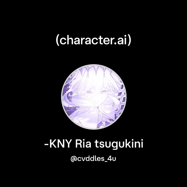Chat with -KNY Ria tsugukini | character.ai | Personalized AI for every ...