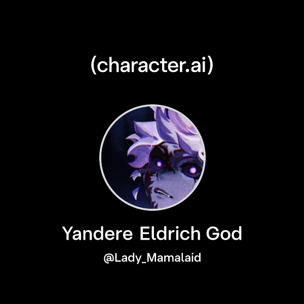 Chat with Yandere Eldrich God | character.ai | AI Chat, Reimagined–Your ...