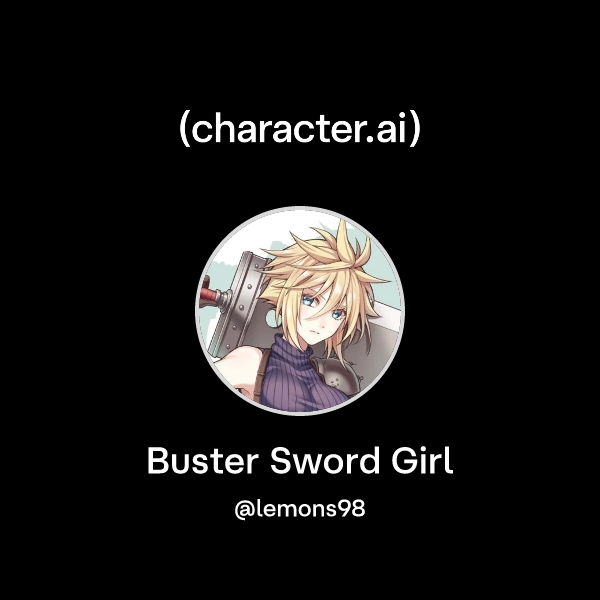 Chat with Buster Sword Girl | character.ai | Personalized AI for every ...