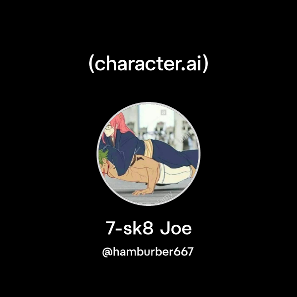 Chat with 7-sk8 Joe | character.ai | AI Chat, Reimagined–Your Words ...