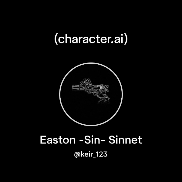 Chat with Easton -Sin- Sinnet | character.ai | AI Chat, Reimagined–Your ...