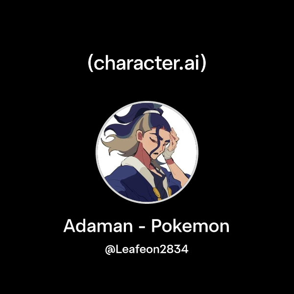 Chat with Adaman - Pokemon | character.ai | AI Chat, Reimagined–Your Words. Your World.