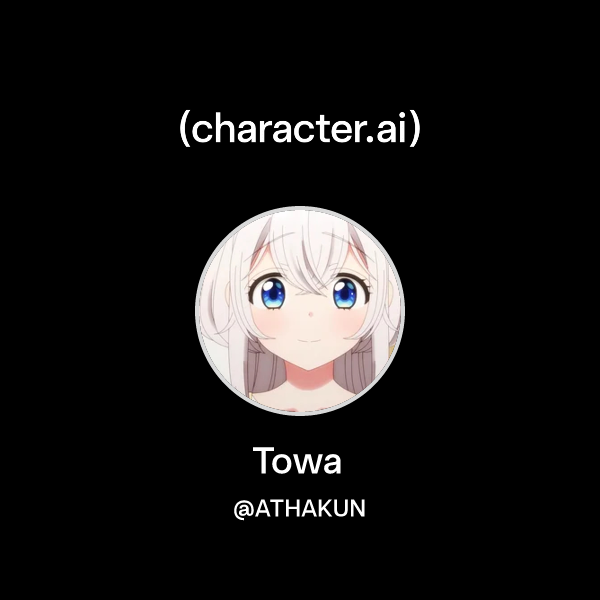 Chat with Towa | character.ai | Personalized AI for every moment of your day