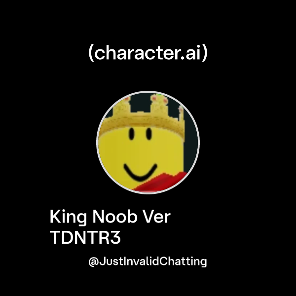 Chat with King Noob Ver TDNTR3 | character.ai | AI Chat, Reimagined ...