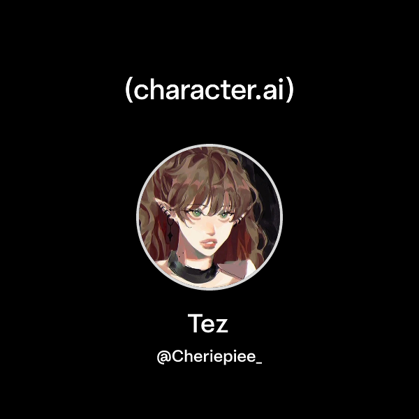 Chat with Tez | character.ai | AI Chat, Reimagined–Your Words. Your World.