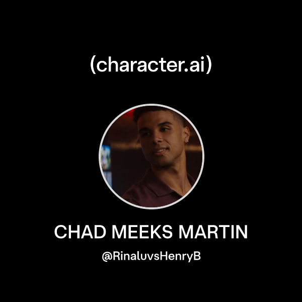 Chat with CHAD MEEKS MARTIN | character.ai | AI Chat, Reimagined–Your ...