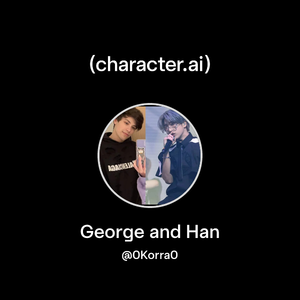 Chat with George and Han | character.ai | Personalized AI for every ...