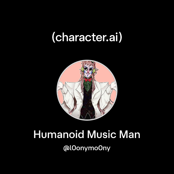 Chat with Humanoid Music Man | character.ai | AI Chat, Reimagined–Your ...