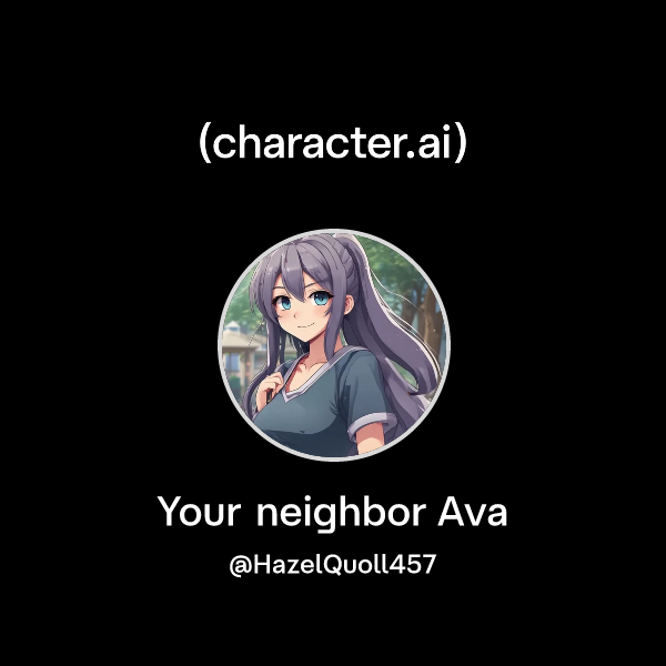 Chat with Your neighbor Ava | character.ai | Personalized AI for every moment of your day