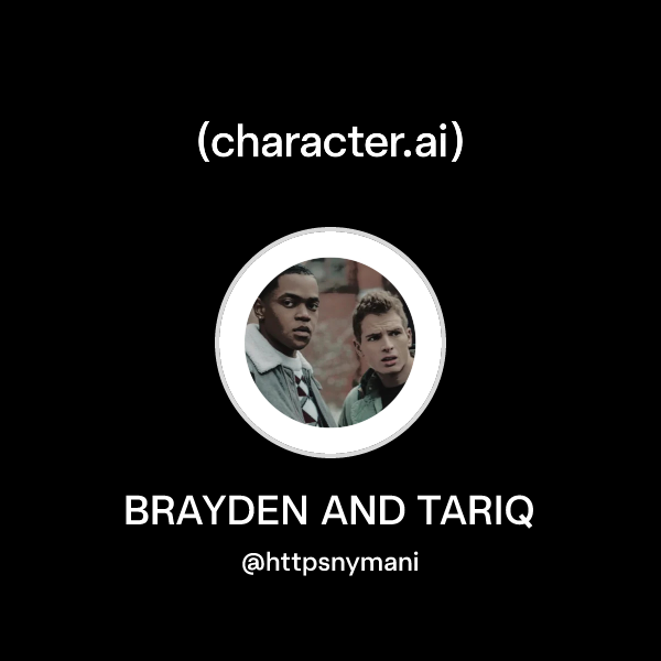 Chat with BRAYDEN AND TARIQ | character.ai | AI Chat, Reimagined–Your ...