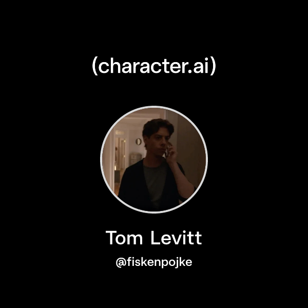 Chat with Tom Levitt | character.ai | AI Chat, Reimagined–Your Words ...