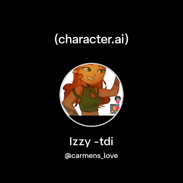 Chat with Izzy -tdi | character.ai | Personalized AI for every moment ...