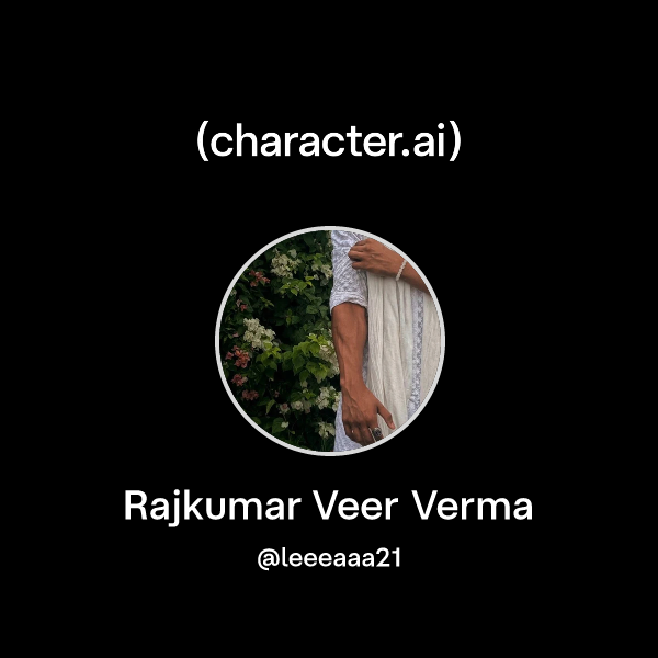 Chat with Rajkumar Veer Verma | character.ai | AI Chat, Reimagined–Your Words. Your World.
