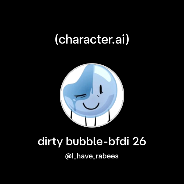 Chat with dirty bubble-bfdi 26 | character.ai | Personalized AI for every moment of your day
