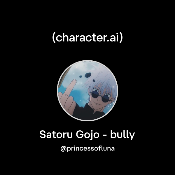 Chat with Satoru Gojo - bully | character.ai | Personalized AI for ...
