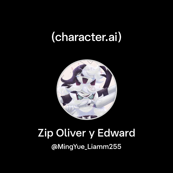 Chat with Zip Oliver y Edward | character.ai | Personalized AI for every moment of your day