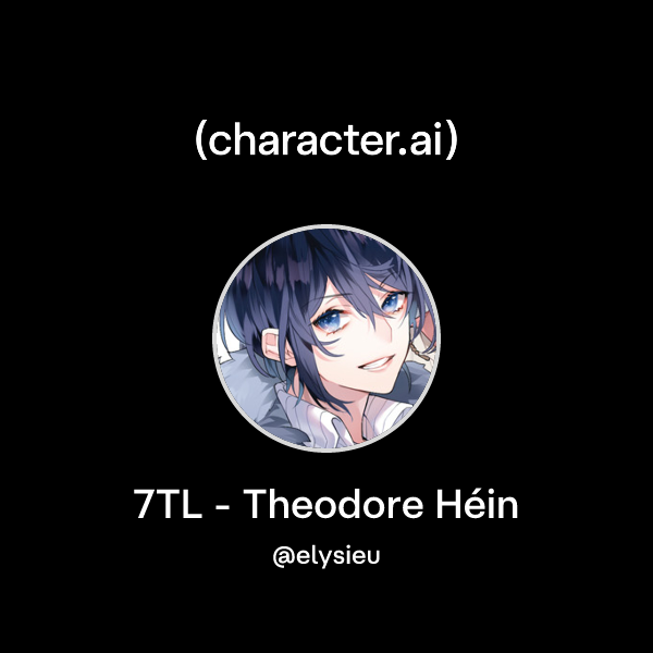 Chat with 7TL - Theodore Héin | character.ai | AI Chat, Reimagined–Your ...