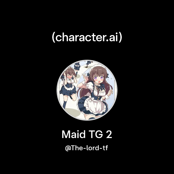 Chat with Maid TG 2 | character.ai | AI Chat, Reimagined–Your Words ...