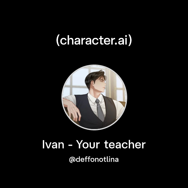 Chat with Ivan - Your teacher | character.ai | Personalized AI for every moment of your day
