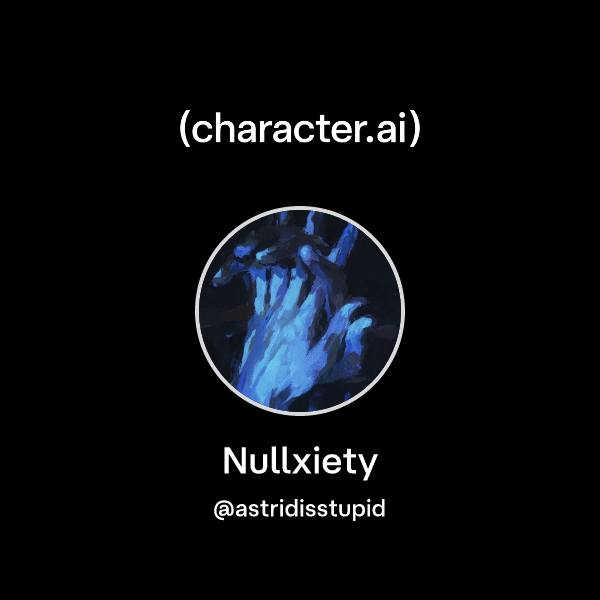 Chat with Nullxiety | character.ai | Personalized AI for every moment ...