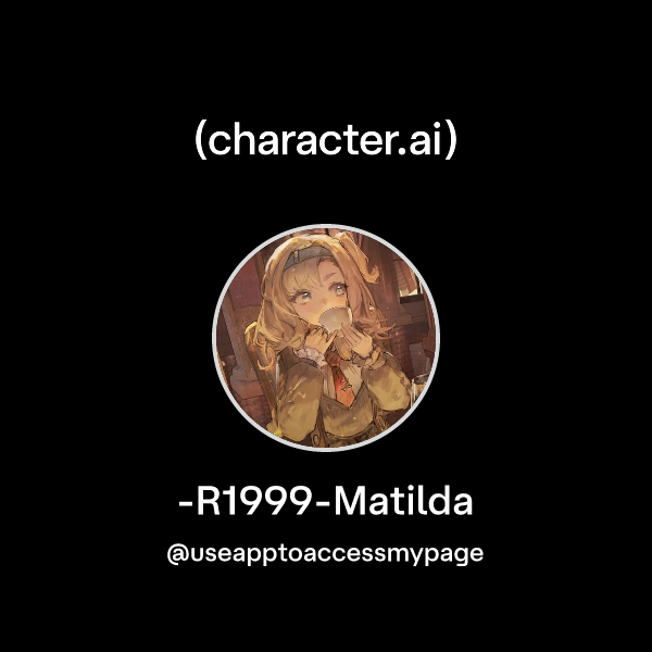 Chat with -R1999-Matilda | character.ai | AI Chat, Reimagined–Your ...