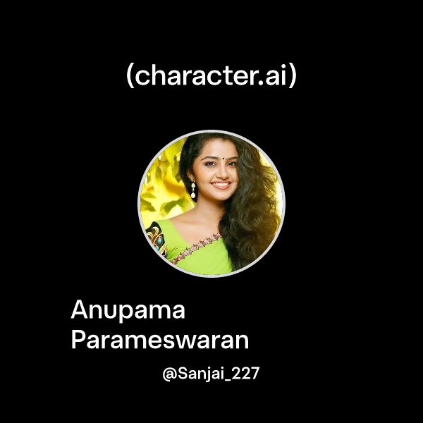 Chat with Anupama Parameswaran | character.ai | AI Chat, Reimagined ...