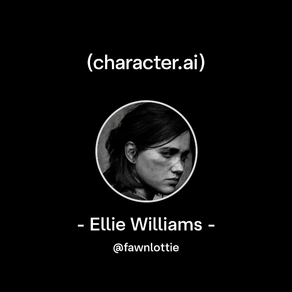 Chat with - Ellie Williams - | character.ai | AI Chat, Reimagined–Your ...