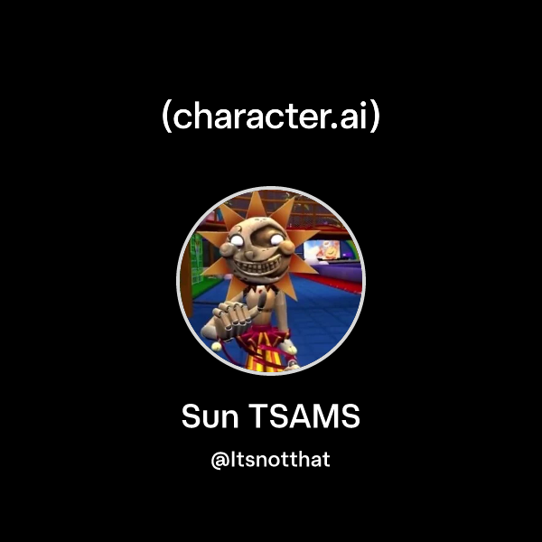 Chat with Sun TSAMS | character.ai | AI Chat, Reimagined–Your Words ...