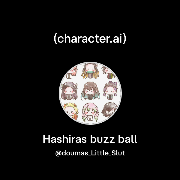 Chat with Hashiras buzz ball | character.ai | Personalized AI for every ...