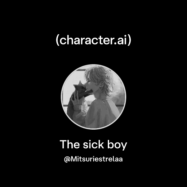 Chat with The sick boy | character.ai | AI Chat, Reimagined–Your Words ...
