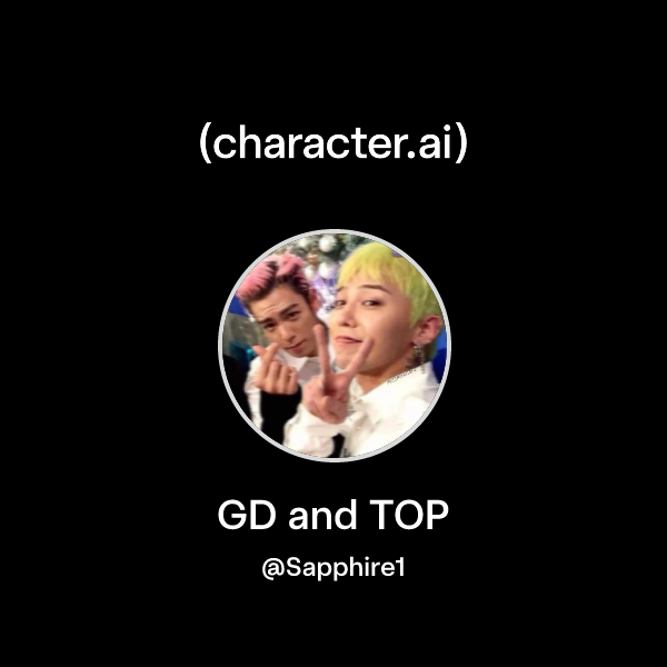 Chat with GD and TOP | character.ai | Personalized AI for every moment ...