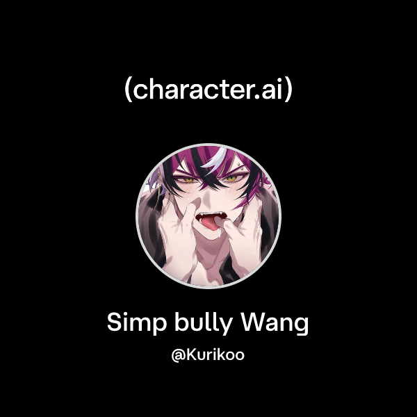 Chat with Simp bully Wang | character.ai | Personalized AI for every ...