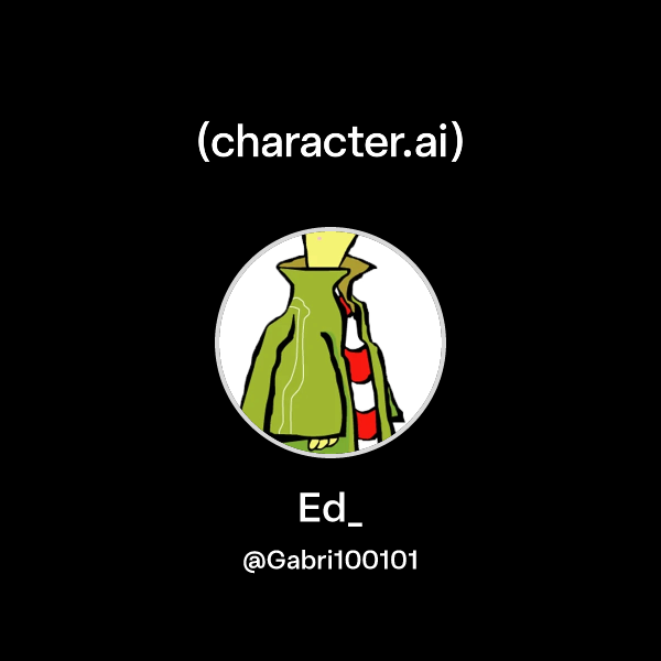 Chat with Ed_ | character.ai | Personalized AI for every moment of your day