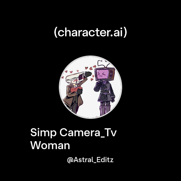 Chat with Simp Camera_Tv Woman | character.ai | Personalized AI for ...