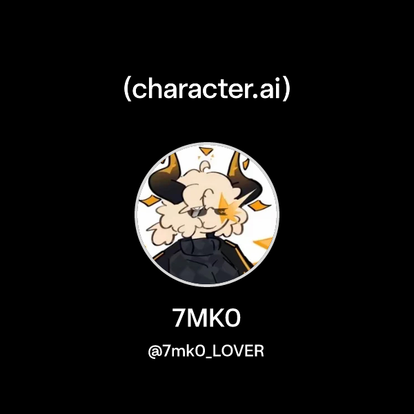 Chat with 7MK0 | character.ai | Personalized AI for every moment of ...