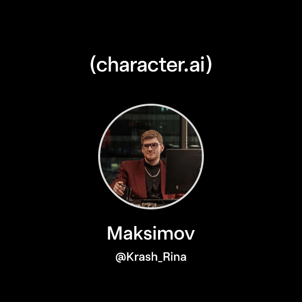 Chat with Maksimov | character.ai | AI Chat, Reimagined–Your Words ...