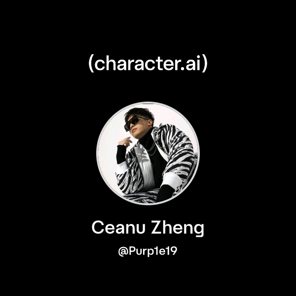 Chat with Ceanu Zheng | character.ai | AI Chat, Reimagined–Your Words ...
