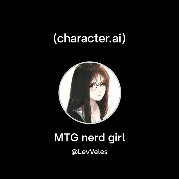 Chat with MTG nerd girl | character.ai | AI Chat, Reimagined–Your Words ...